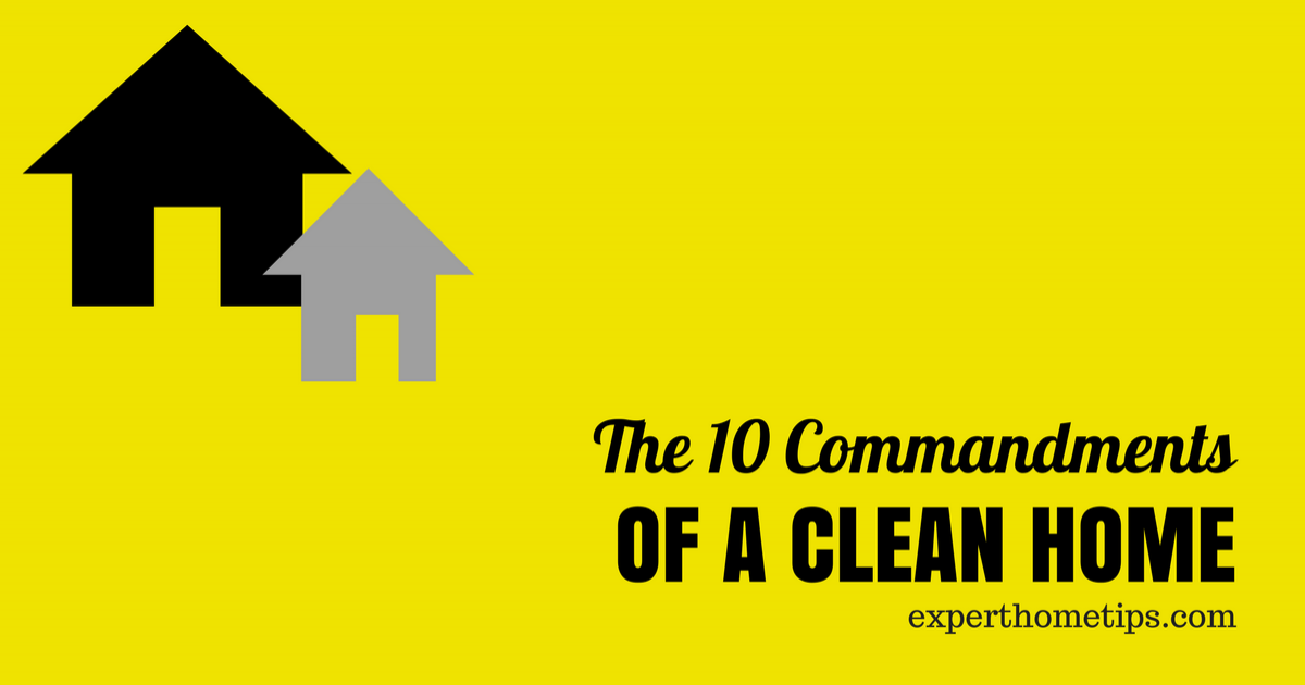 The 10 Commandments Of A Clean & Tidy Home - Expert Home Tips